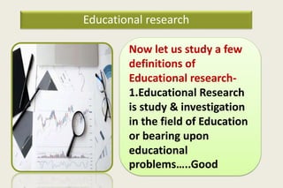 Meaning, definitions & need of educational research. | PPTX
