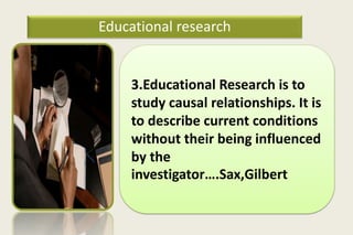 Meaning, definitions & need of educational research. | PPTX