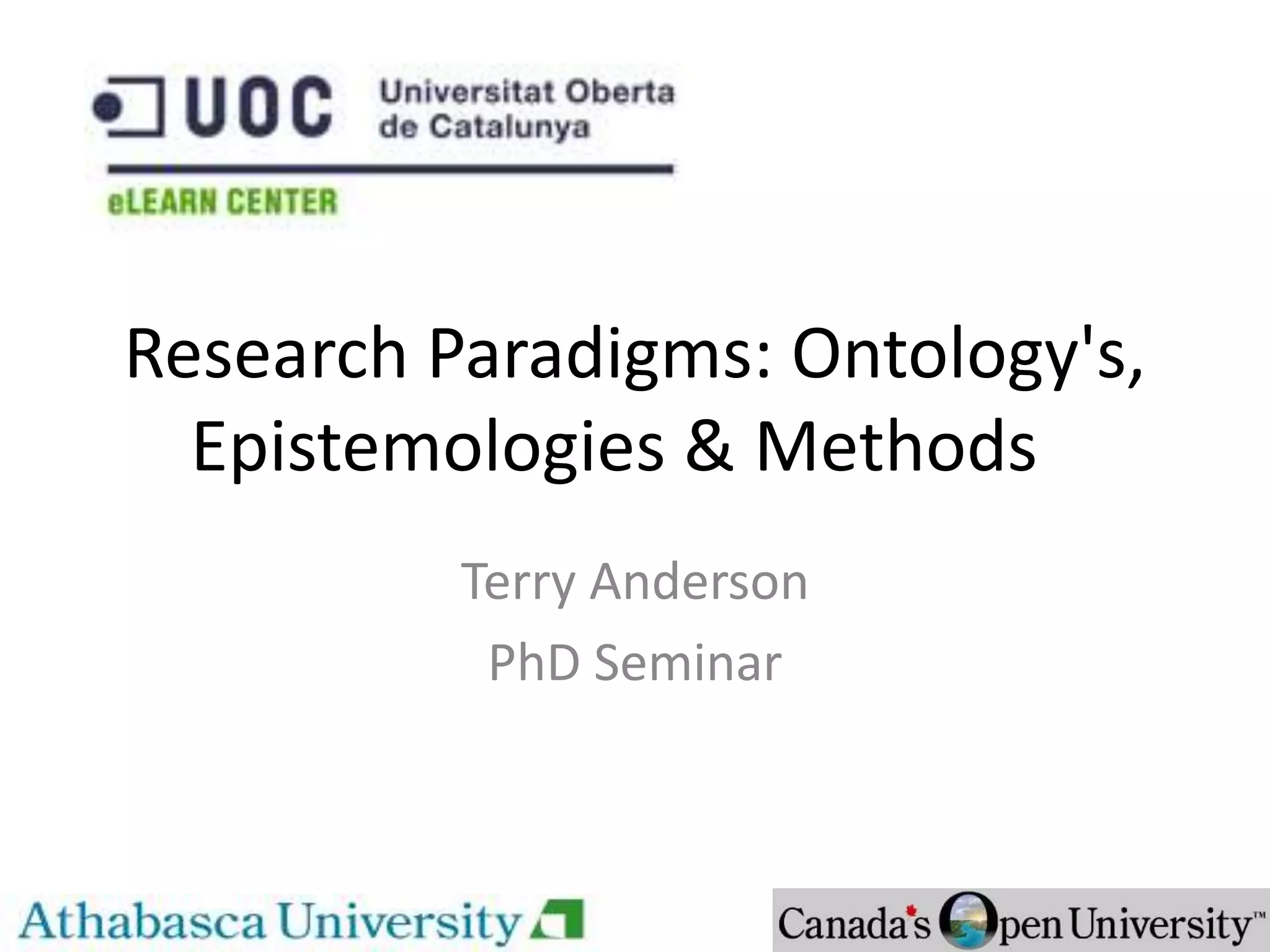 Research Paradigms:Ontology's, Epistemologies & Methods | PPT