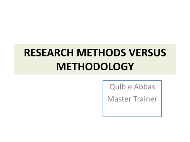 RESEARCH METHODS VERSUS METHODOLOGY 1.pptx