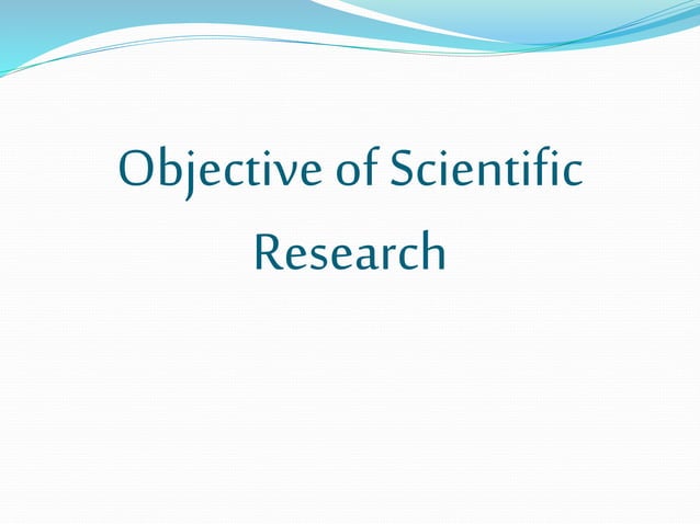 Objective and Characteristics of Scientific Research, Nature and types ...