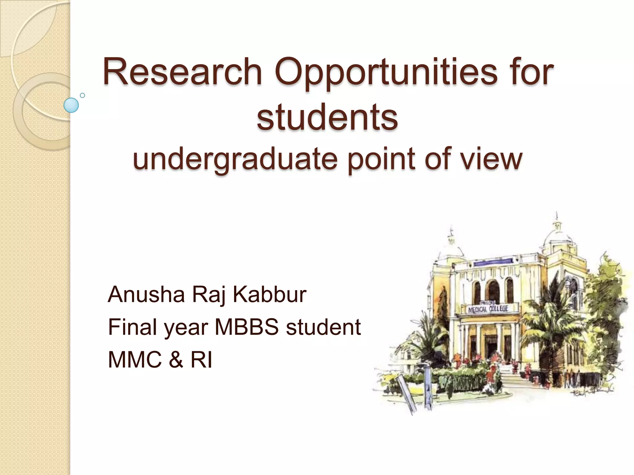 Research Opportunities for Medical Students Undergraduate point of view - Anusha Raj Kabbur, MMC ...