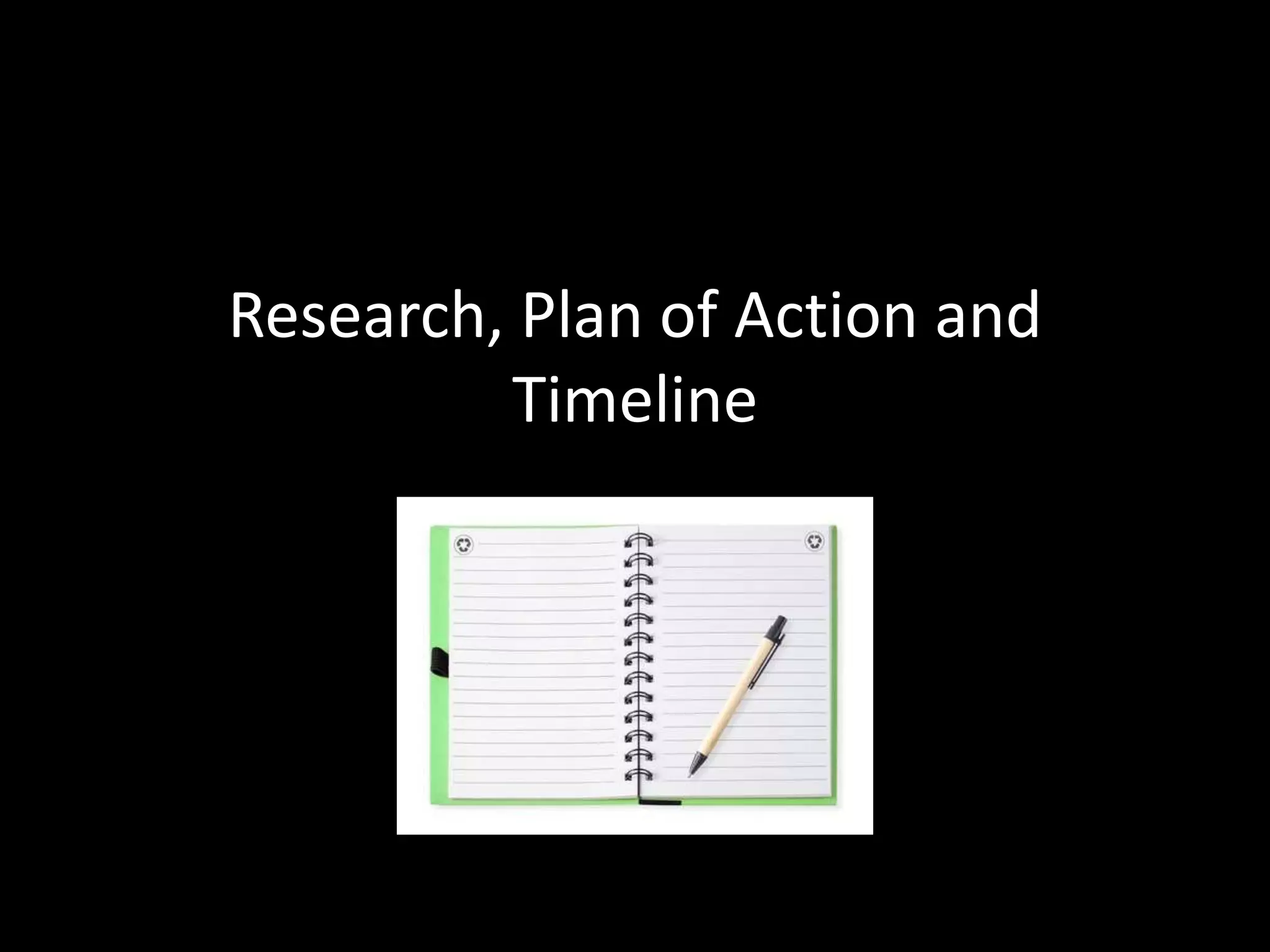 Research, plan of action and timeline | PPTX