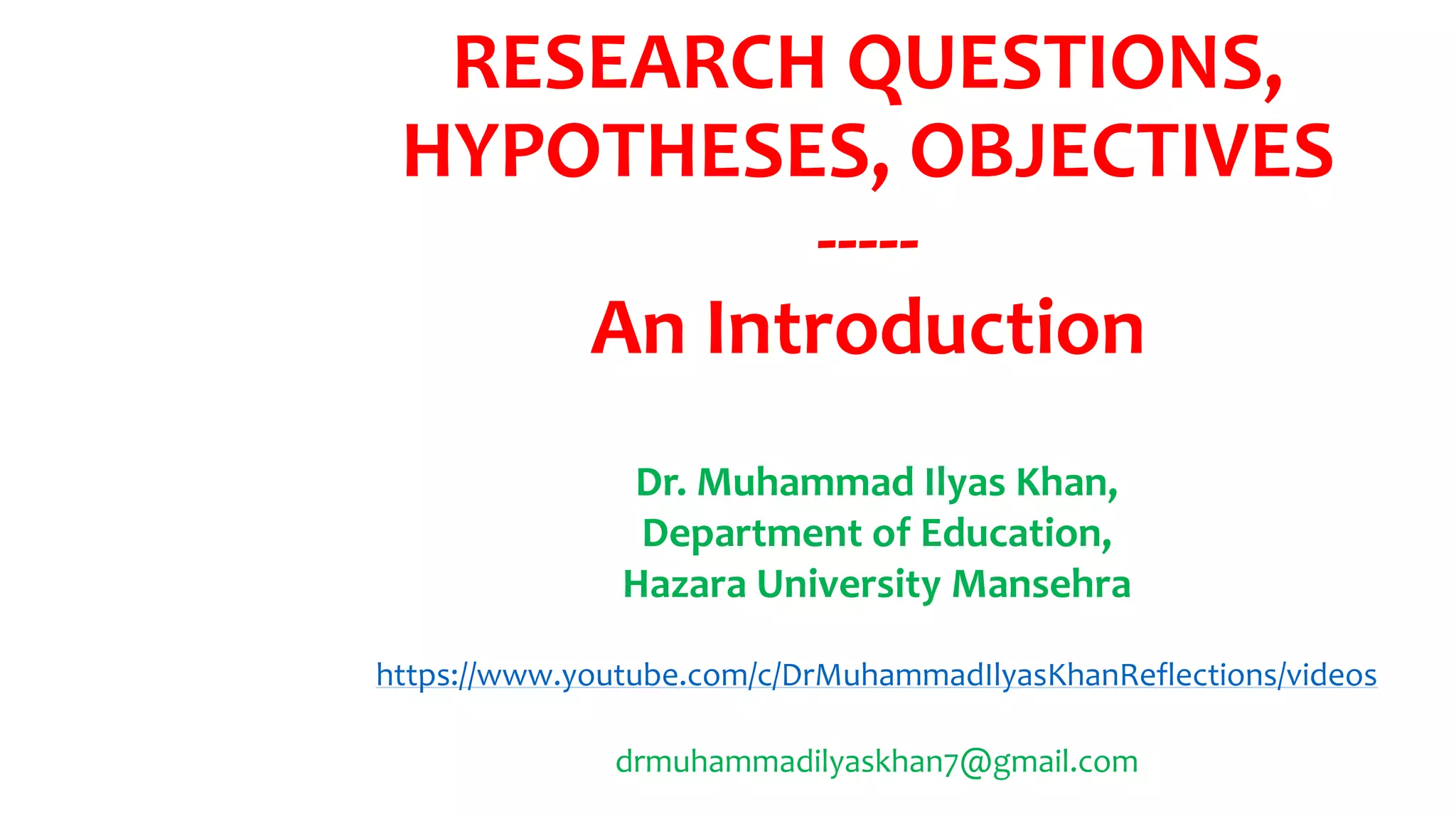 Research Questions-Hypotheses-Objectives Dr M Ilyas Khan Hazara ...