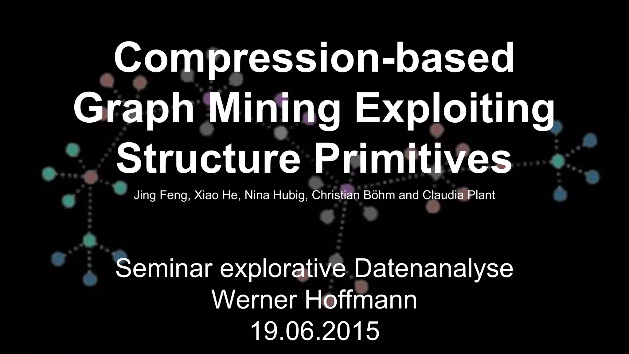 Graph Mining Using Compression To Identify Structural Primitives Ppt
