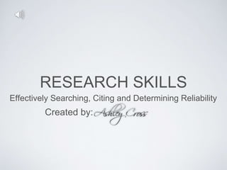 Research Skills Presentation: Effectively Search, Citing, & Determining Reliability | PPT