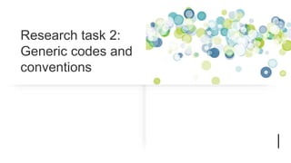 Research task 2_Generic codes and conventions.pptx