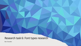 Research task 6-Font types research.pptx