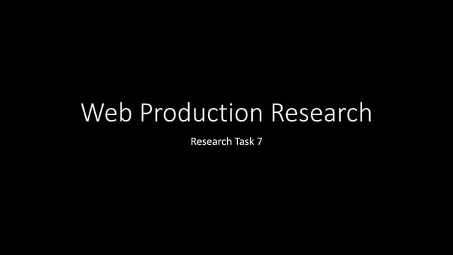 Research Task 7, Web production research.pptx