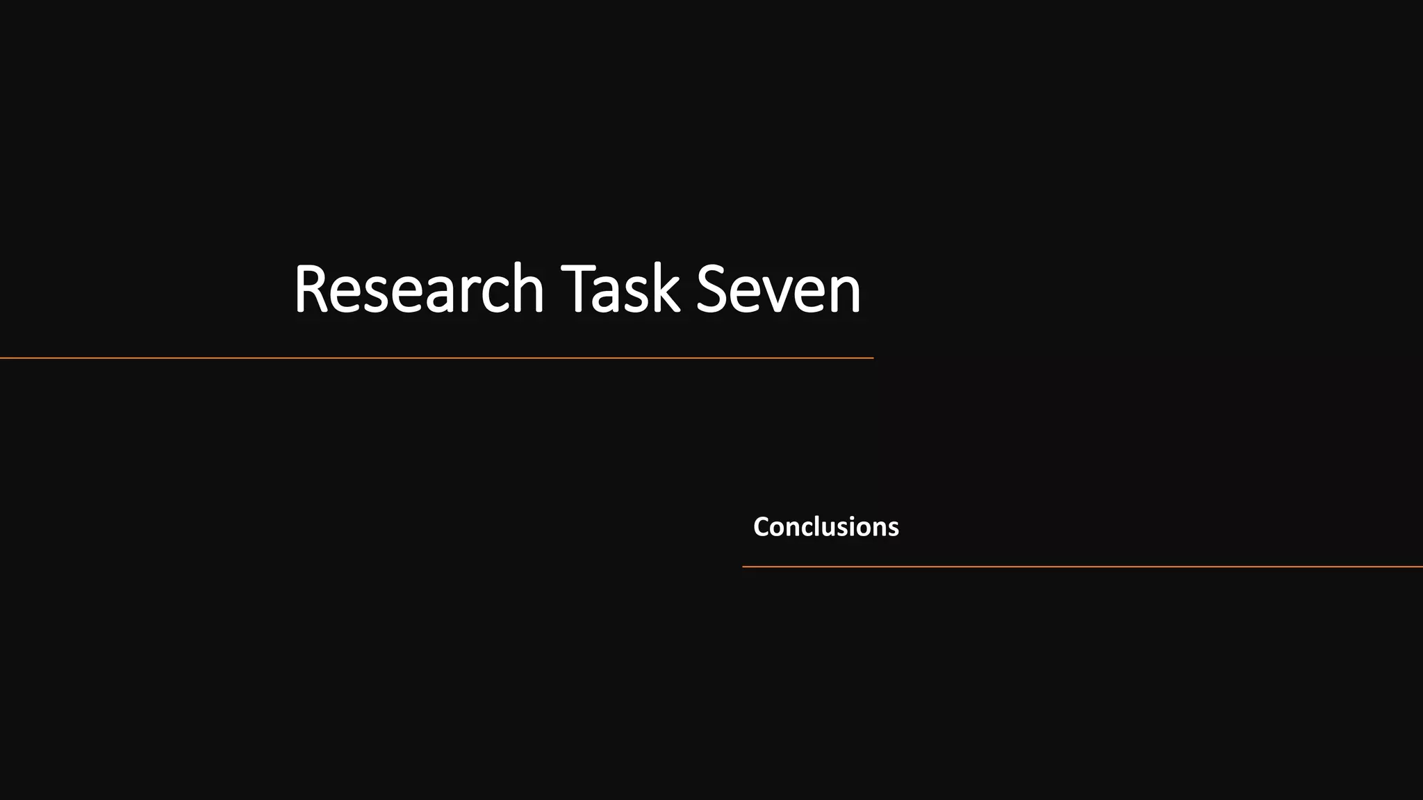 Research Task Seven Conclusions.pptx