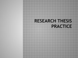 RESEARCH_THESIS_PRACTICE[1].pbbjbjbhbhbptx | PPTX
