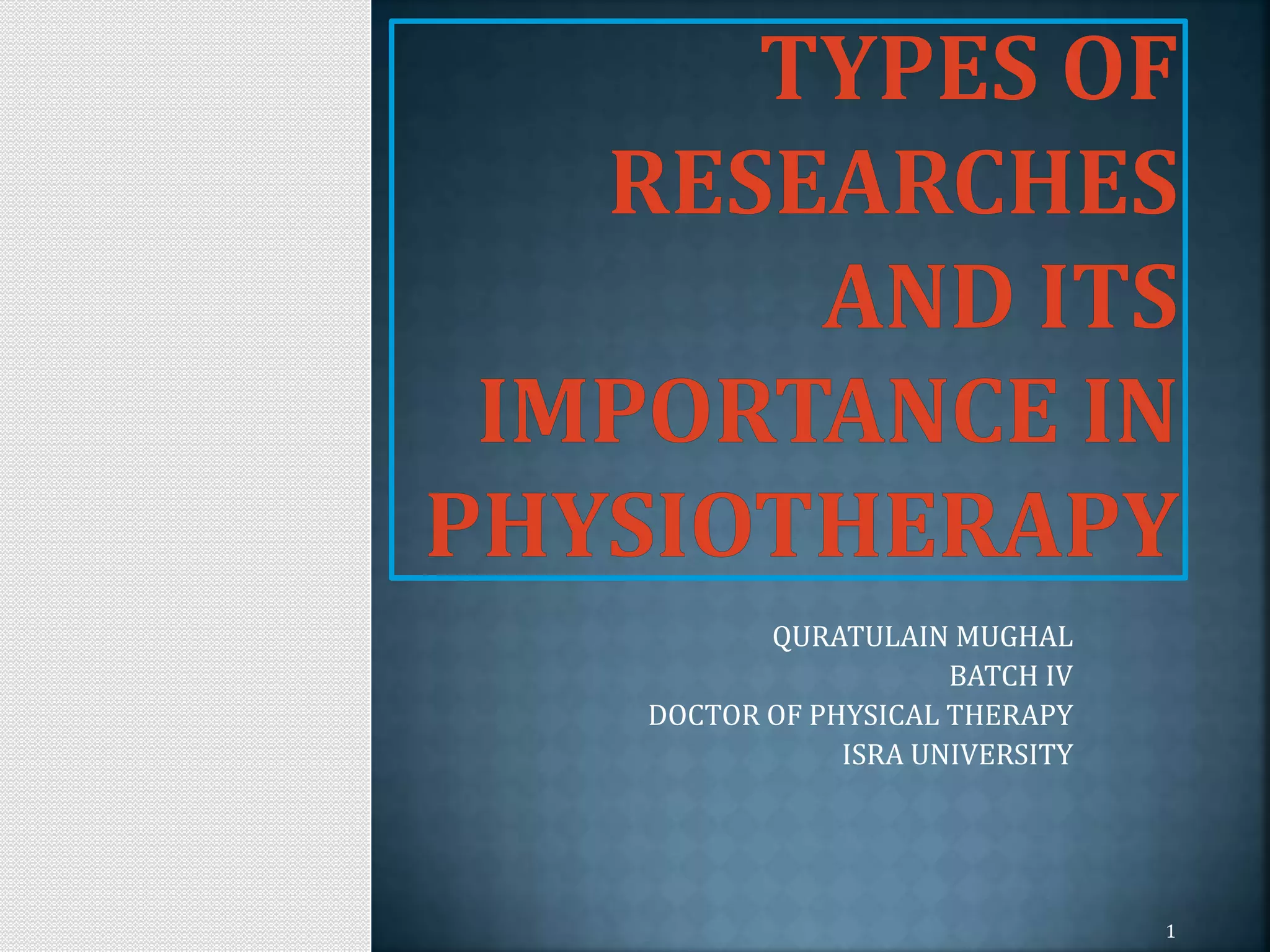 TYPES OF RESEARCHES AND ITS IMPORTANCE IN PHYSIOTHERAPY | PPTX