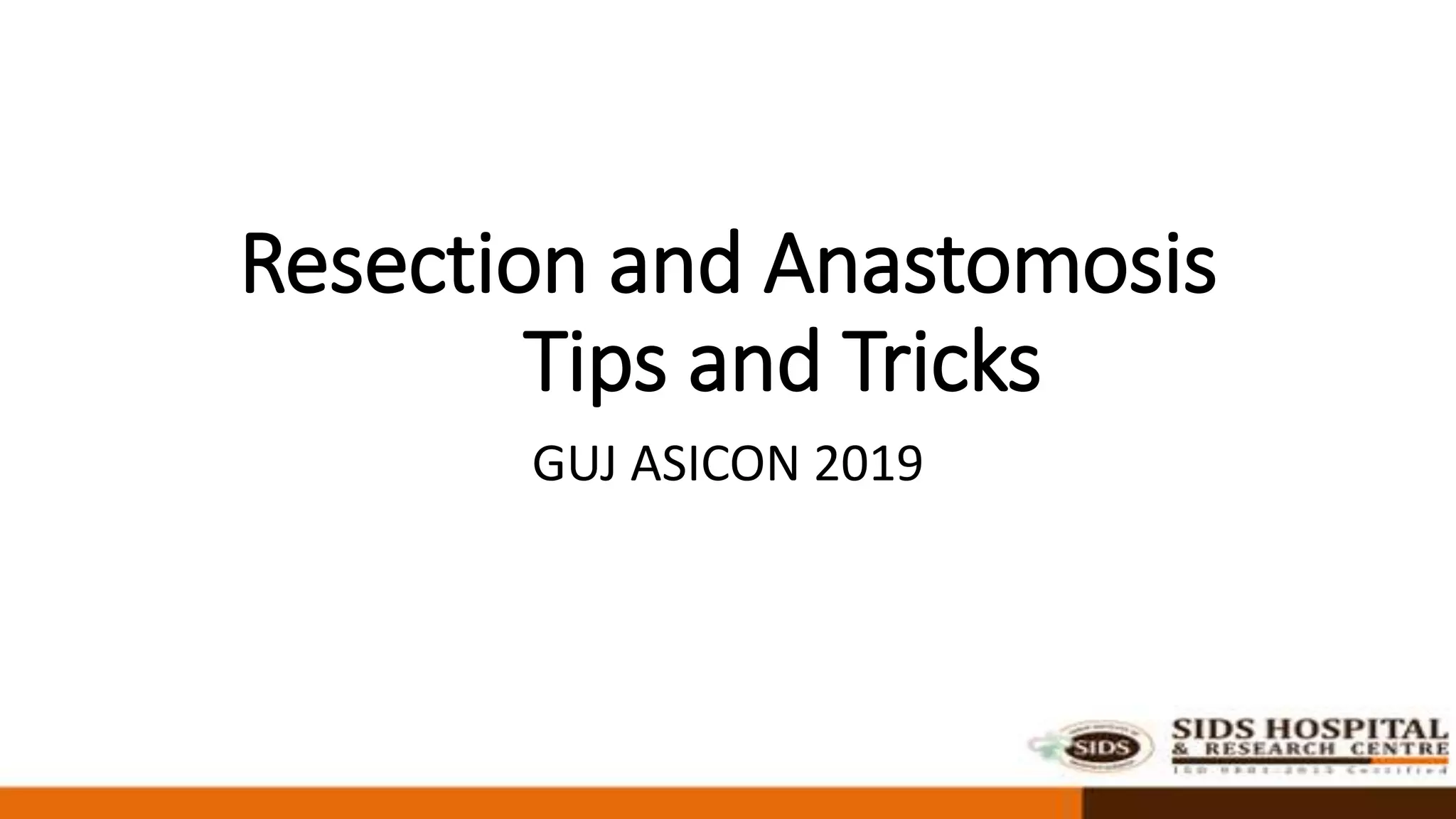 Resection and anastomosis - Dr Keyur Bhatt | PPT