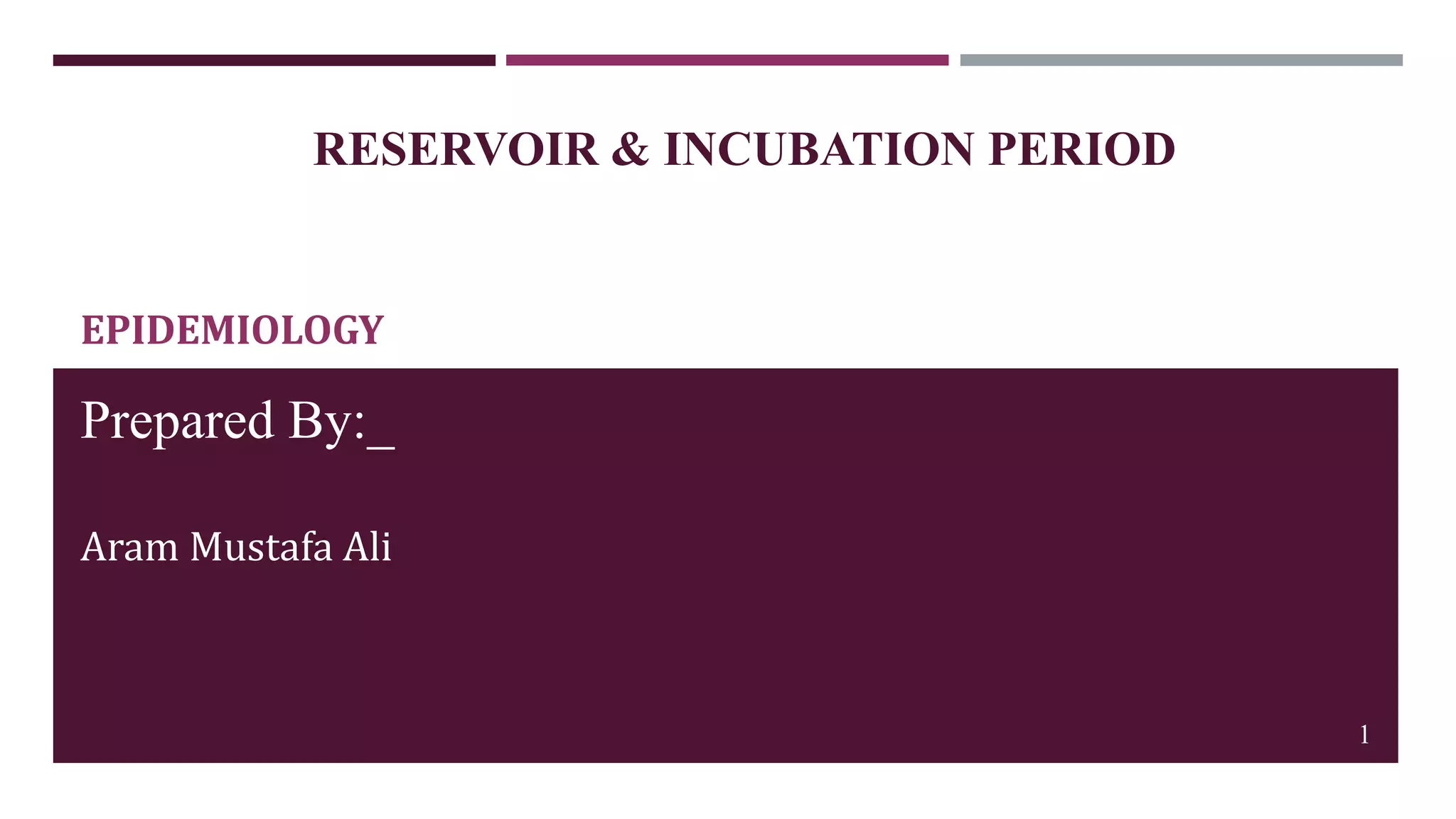epidemiology reservoir & incubation period | PPTX