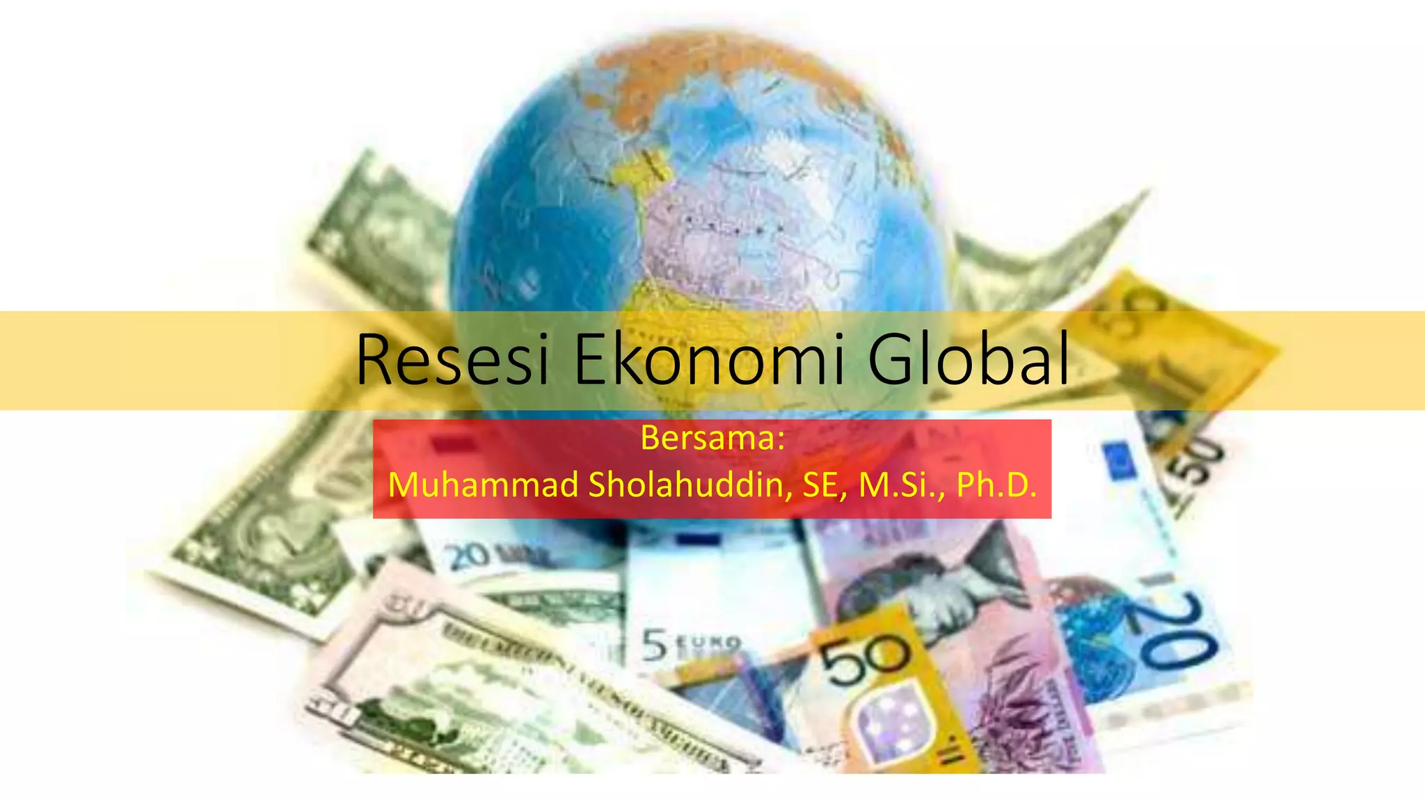 Resesi Ekonomi Global-Muhammad Sholahuddin.pptx