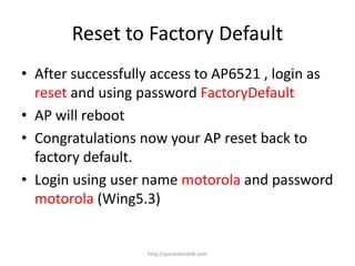 Reset to factory default AP6521 or AP7131 | PPTX