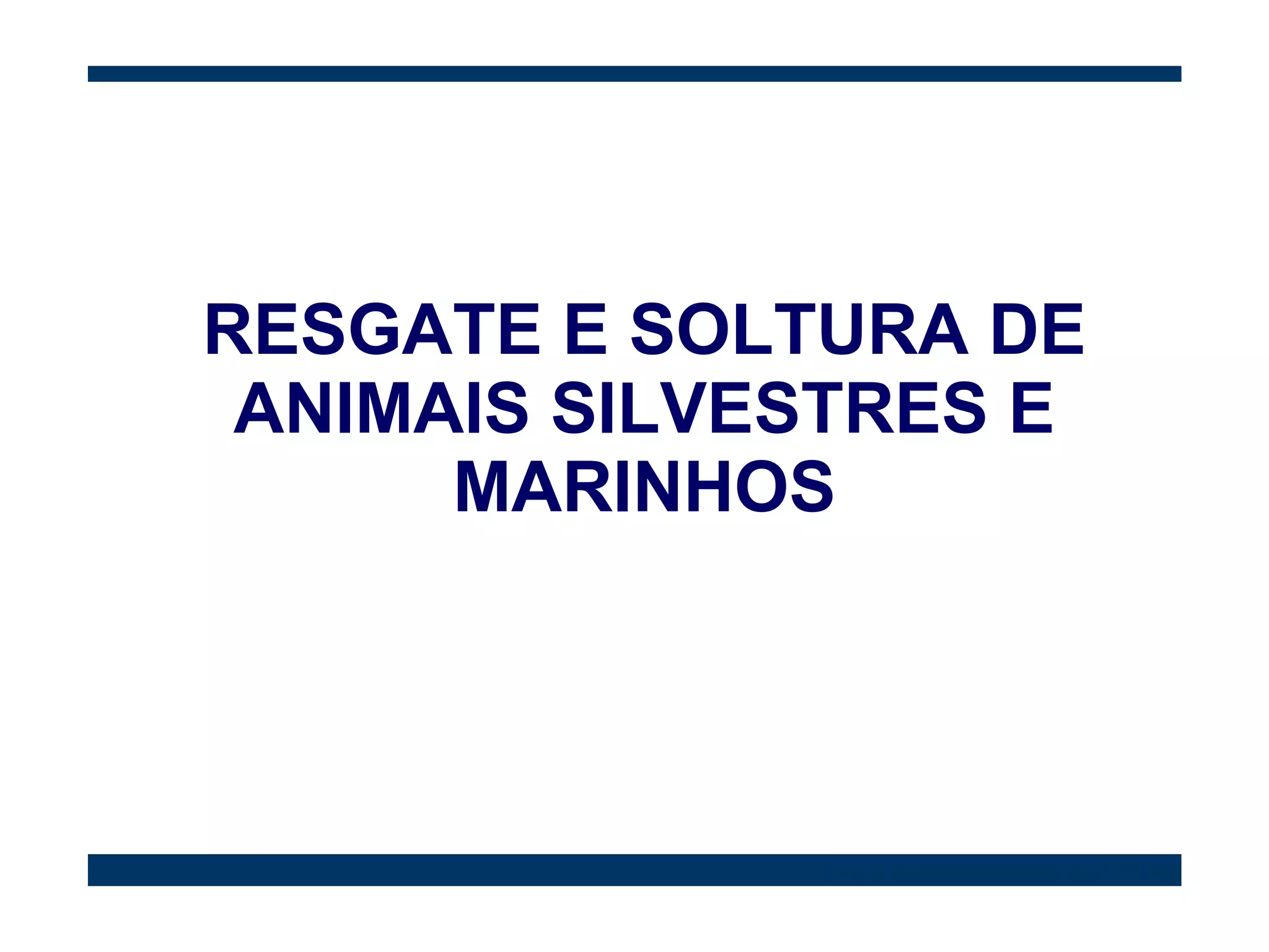 Resgate e soltura de animais silvestres e marinhos | PPT