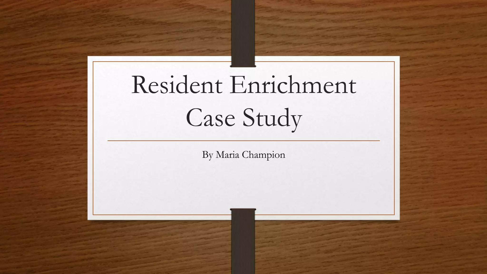 Resident enrichment Case study | PPTX | Eldercare | Family and ...