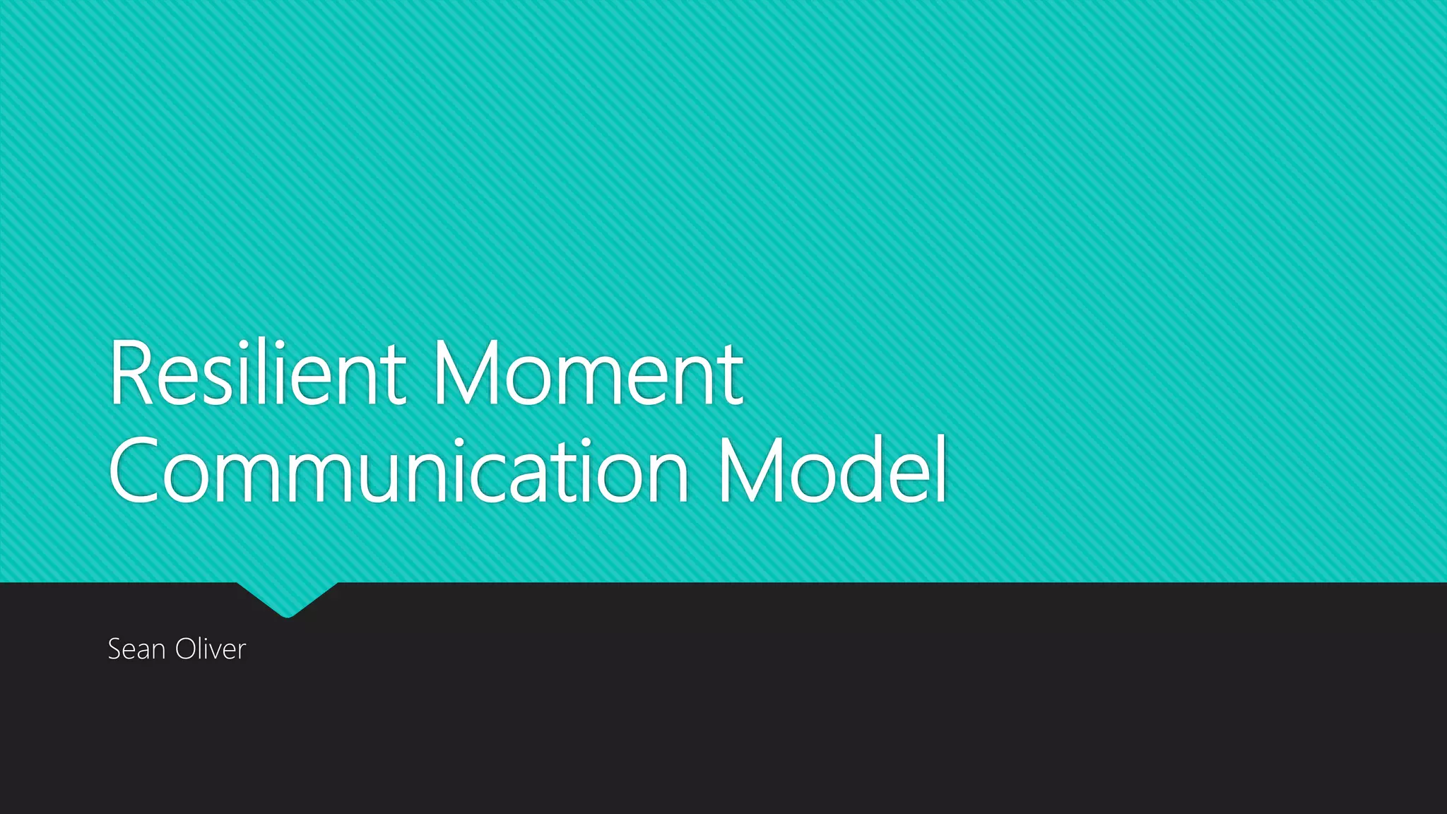 Resilient moment communication model | PPTX