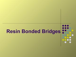 Resin Bonded Bridges mary land bridge.ppt