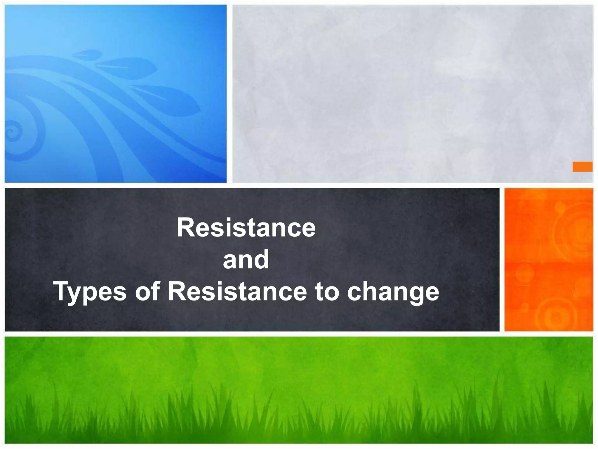 Resistance and types of resistance to change | PPTX