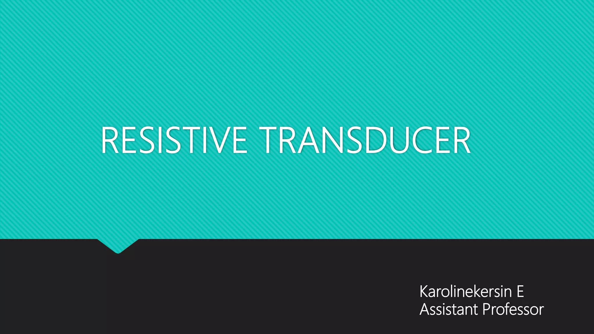 Resistive transducers and Strain Gauge | PPTX