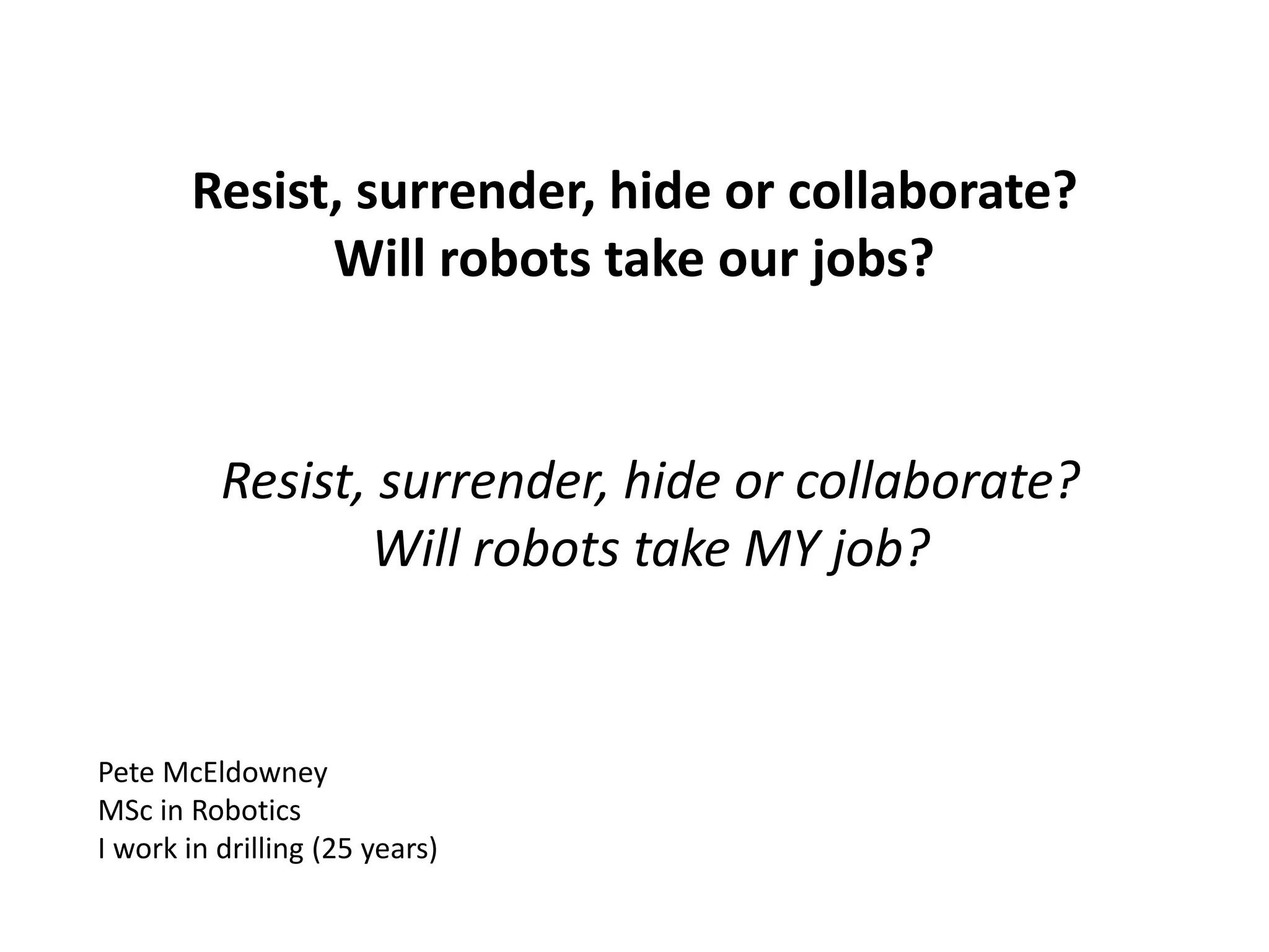 Resist, surrender, hide or collaborate - with drilling robots | PPT