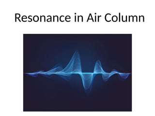Resonance in Air Column - Physics of Sound | PPTX