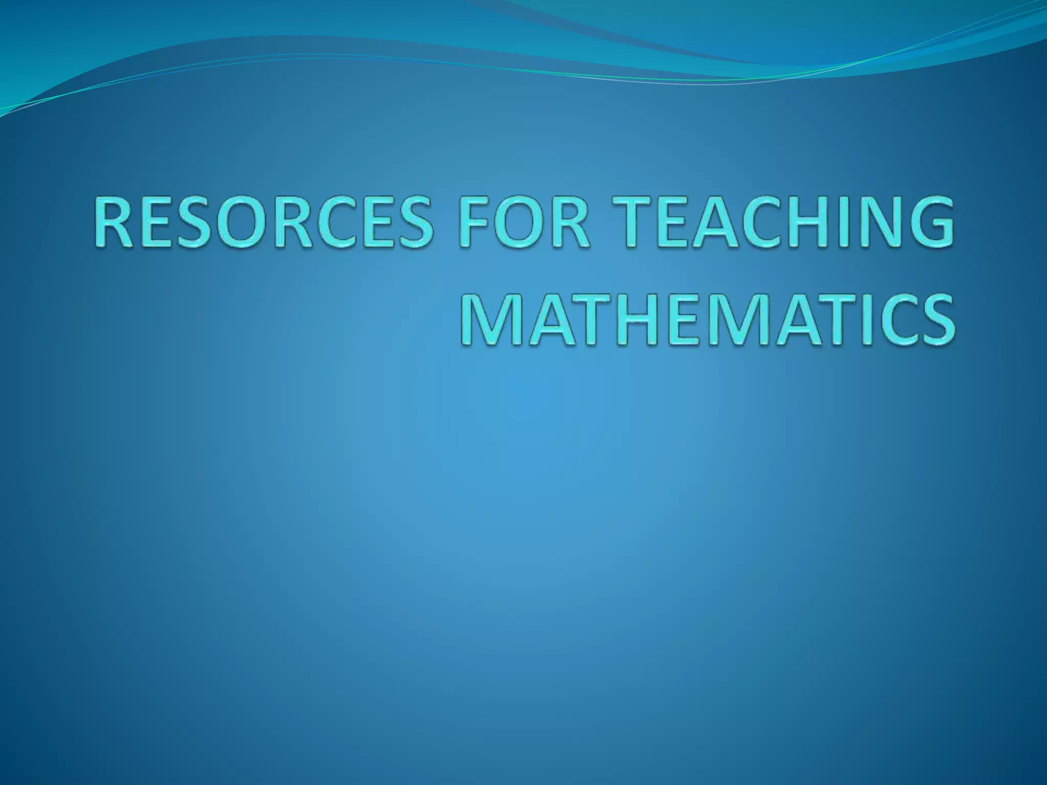 Resorces for teaching mathematics | PPTX