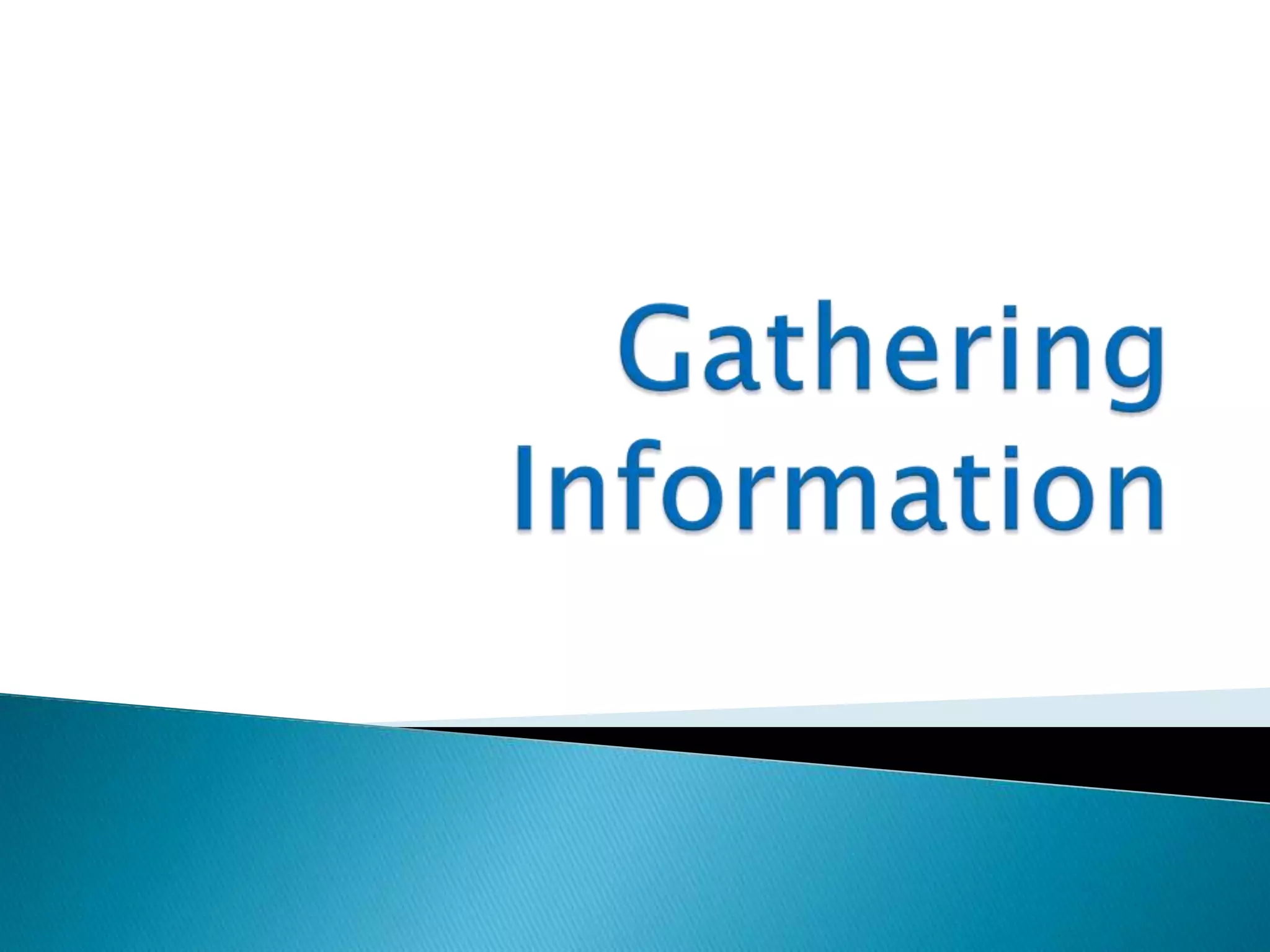 Resource 2d - Gathering Information ppt | PPT