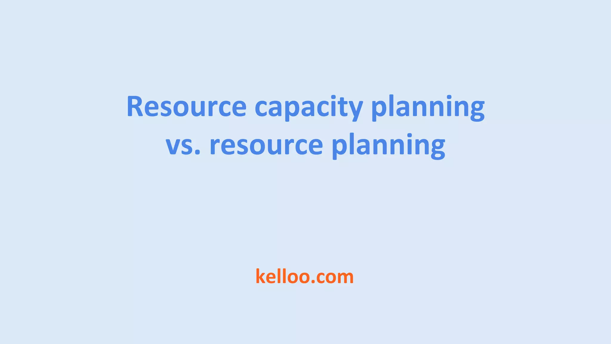 Resource capacity planning vs resource planning | PPTX