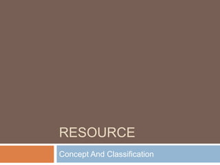 Resource: Concept and Classification | PPTX