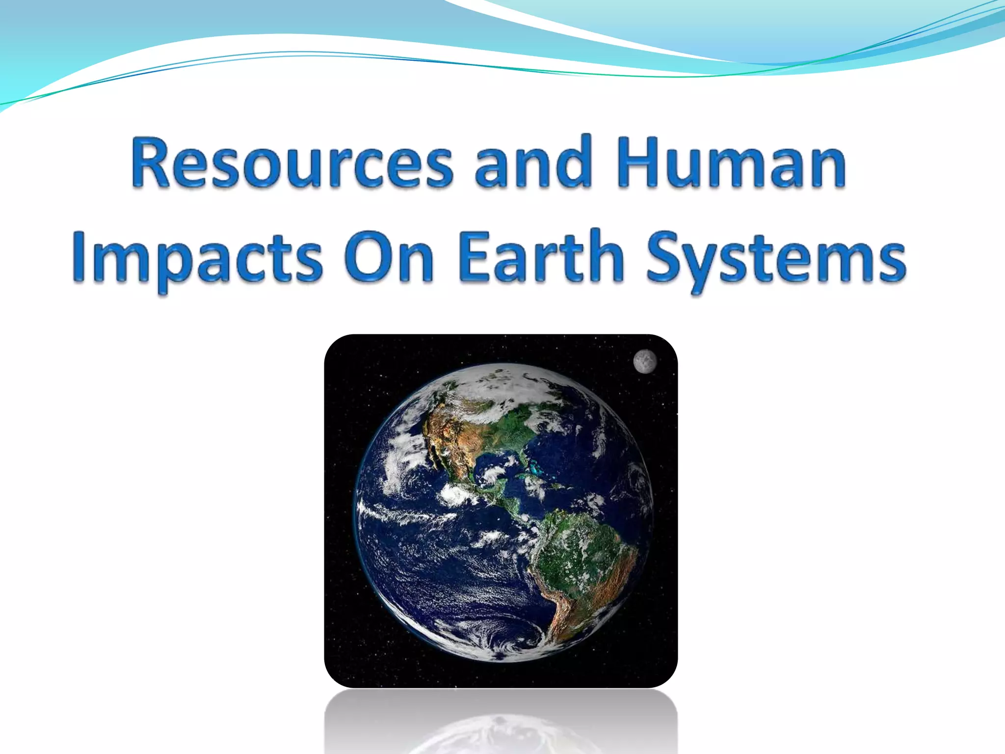 Resources and Human Impacts on Earth Systems | PPTX