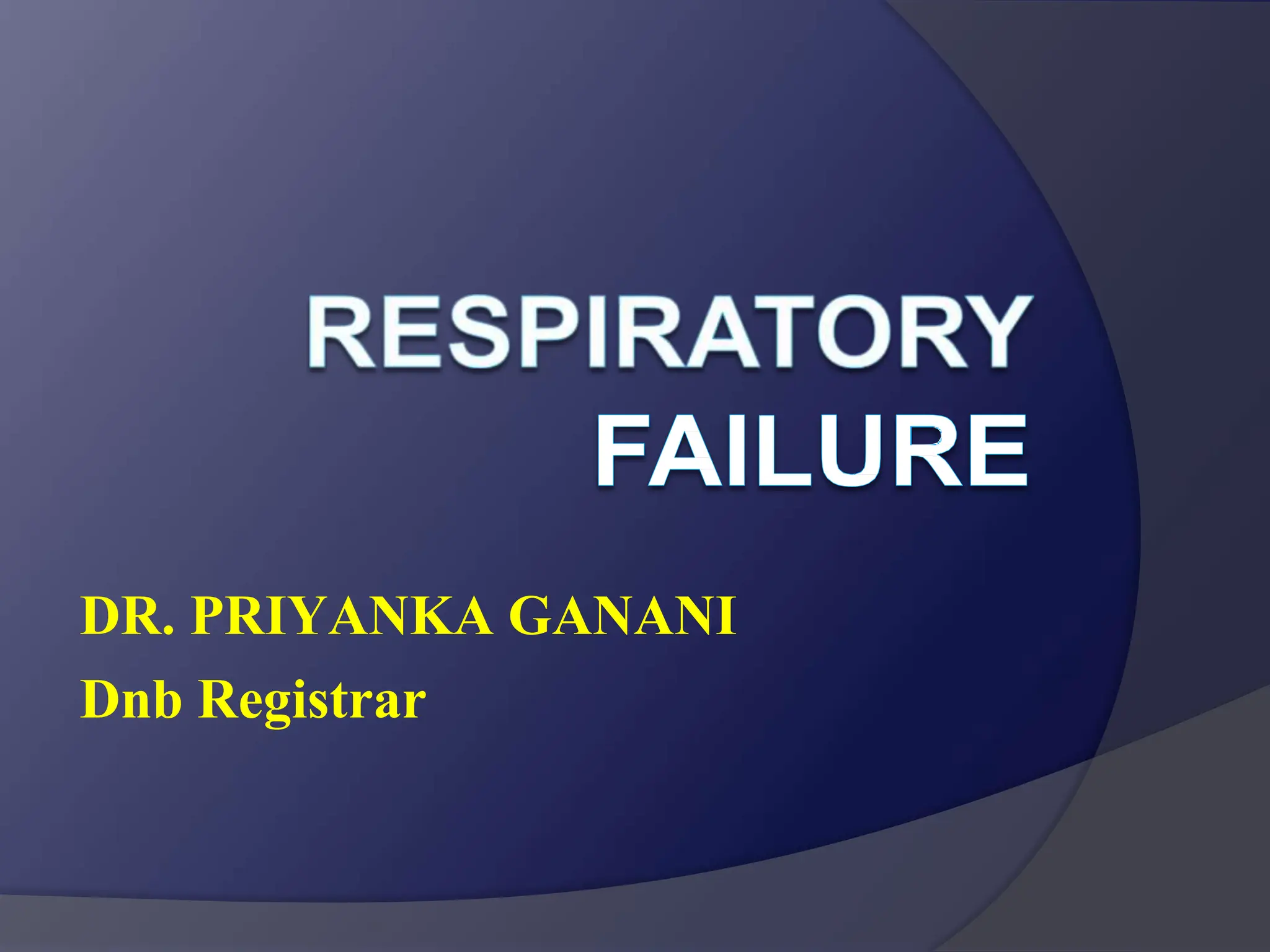 respiratory failure..... presentation by dr priyanka | PPTX