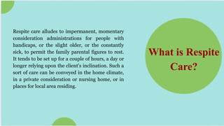 Respite Care: Supporting Family Caregivers with Temporary Relief | PPTX