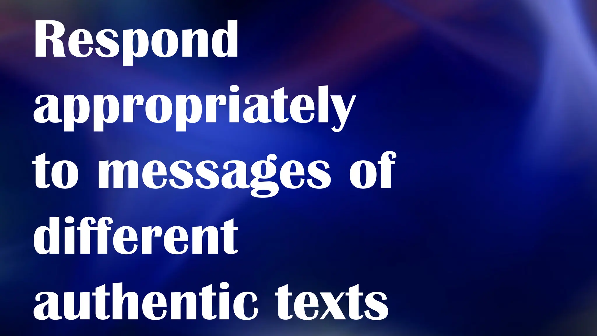 Respond appropriately to messages of different authentic text.pptx