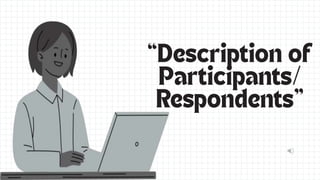 Respondents of the study RESEARCHMETHODS OF RESEARCH | PPTX