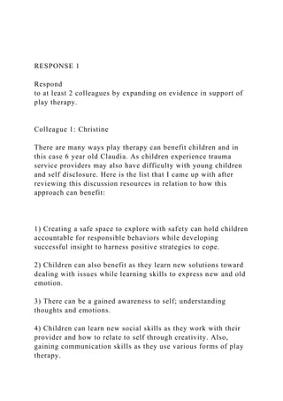 RESPONSE 1Respond to at least 2 colleagues by expanding on.docx