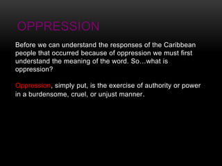 Responses of the caribbean people to oppression and (1) | PPTX