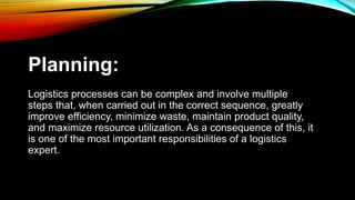 Responsibilities of a logistics expert. | PPTX