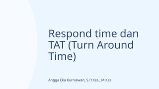 Respon time dan Turn Around Time di Laboratorium | PPTX