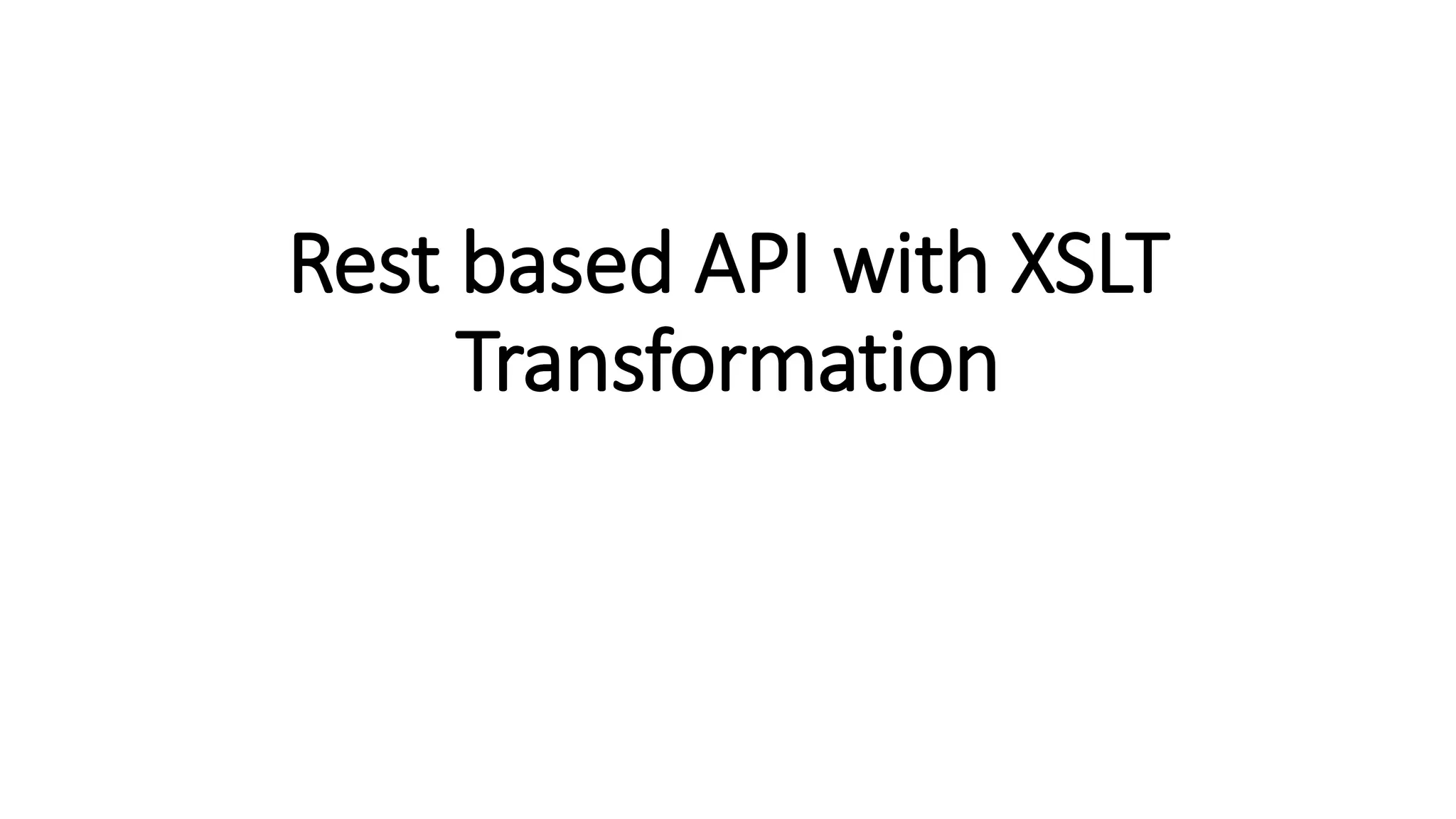 Rest based api with xslt transformation | PPT Rest based api with xslt transformation | PPT