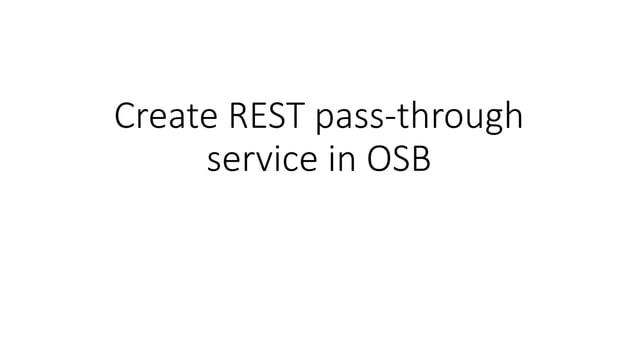 How to create a REST pass through in Oracle Service Bus (OSB) 12c | PPTX | Computing ...