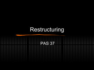 Restructuring pas 37 | PPT