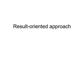 Result Oriented Approach | PPT