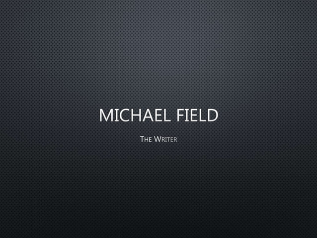 Michael Field - The Writer | PPT