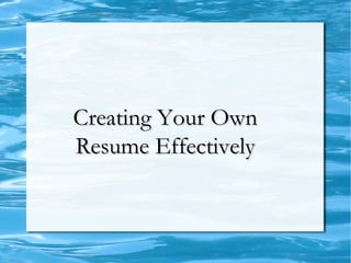 Create your own Resume Effectively | PPT