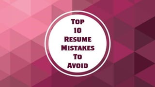 Top 10 Resume Mistakes to Avoid | PPT