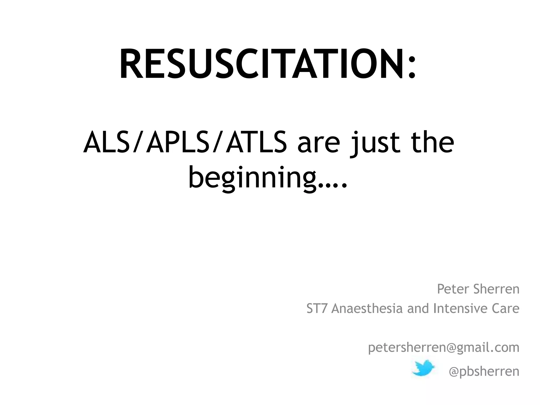 Resuscitation, ALS/APLS/ATLS are just the beginning.... | PPT