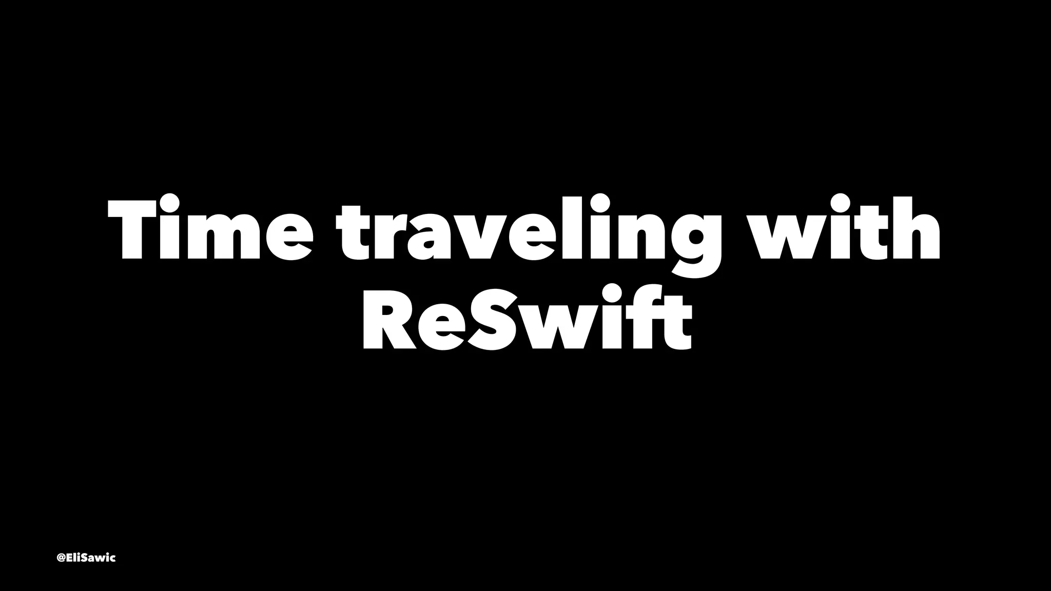 Time traveling with ReSwift | PPT